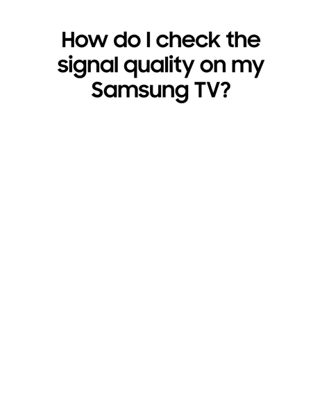 How do I check the signal quality on my Samsung TV... - Samsung Members