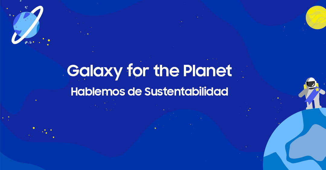 Galaxy for the Planet - Una nueva vision sobre la ... - Samsung Members