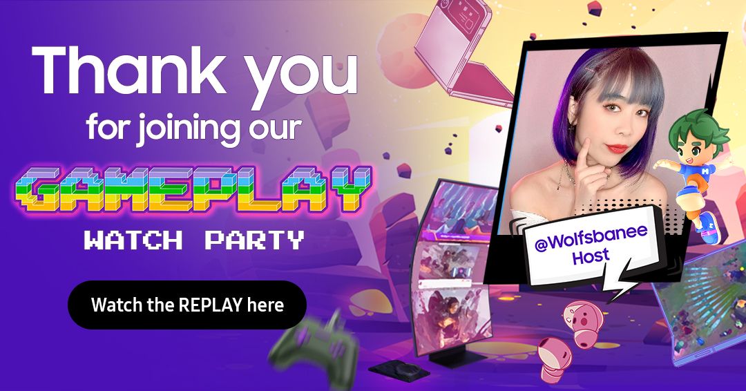 Thank you for joining our GAMEPLAY WATCH PARTY! - Samsung Members